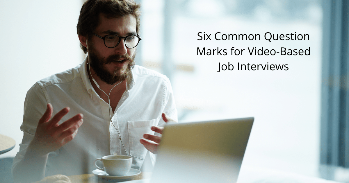 Six Common Question Marks for Video-Based Job Interviews | Recruiting ...